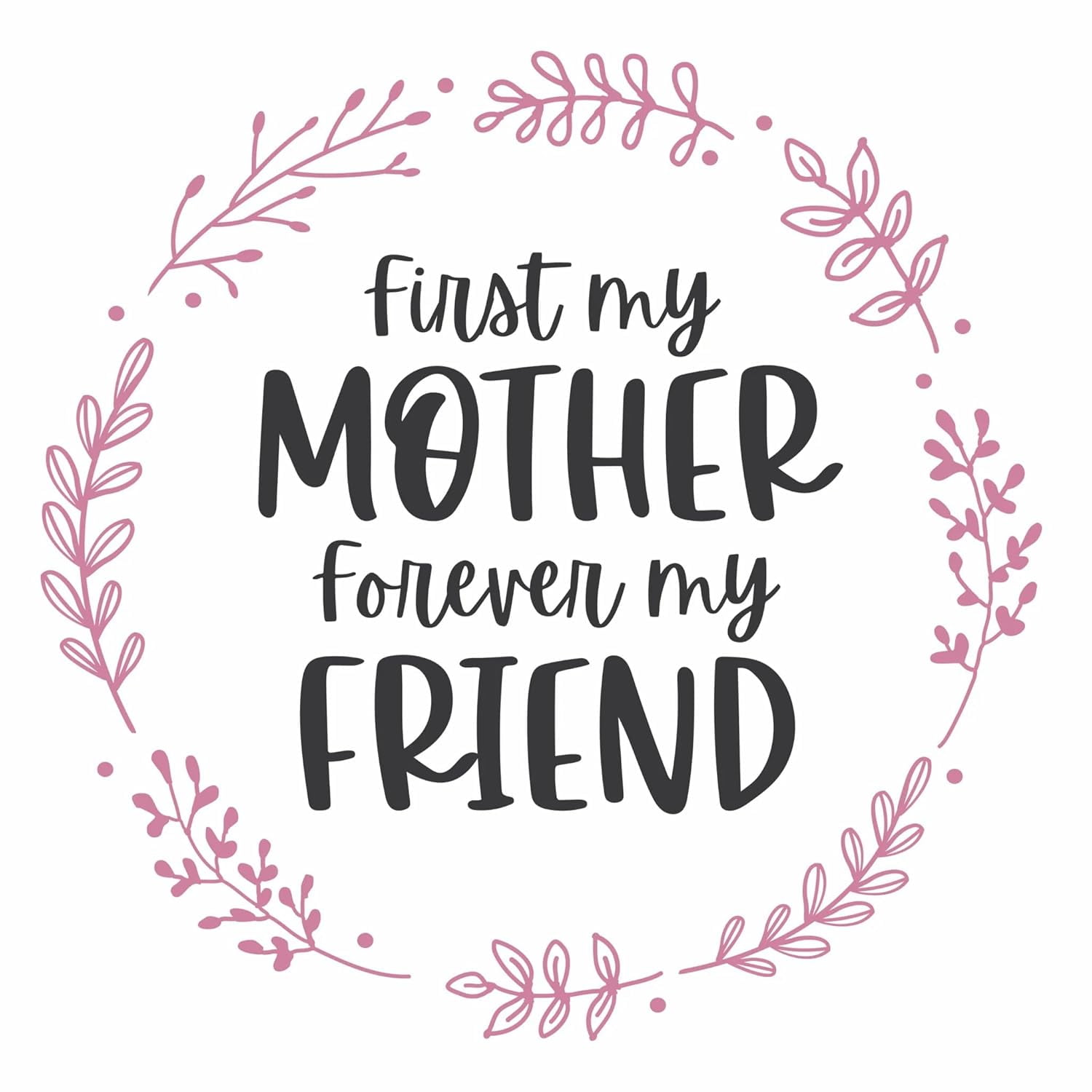 First My Mother Forever My Friend Sign Spring Sign Everyday Sign Round ...