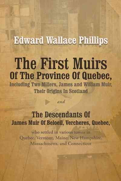 The First Muirs Of The Province Of Quebec, Including Two Millers, James ...