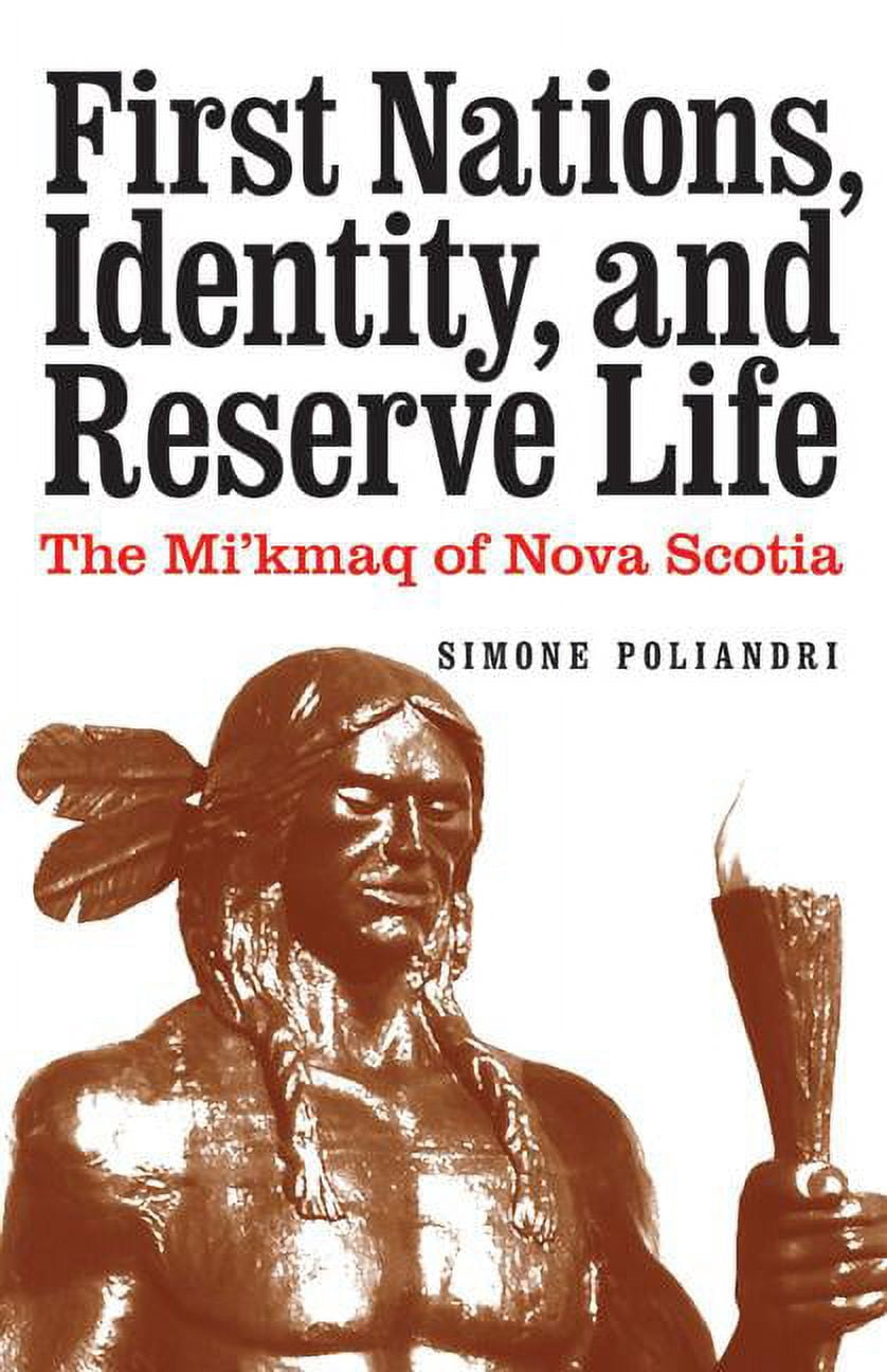 First Nations, Identity, and Reserve Life: The Mi'kmaq of Nova Scotia ...