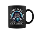 First Of All I M A Delight Cat Coffee Sarcastic Coffee Mugs - Walmart.com