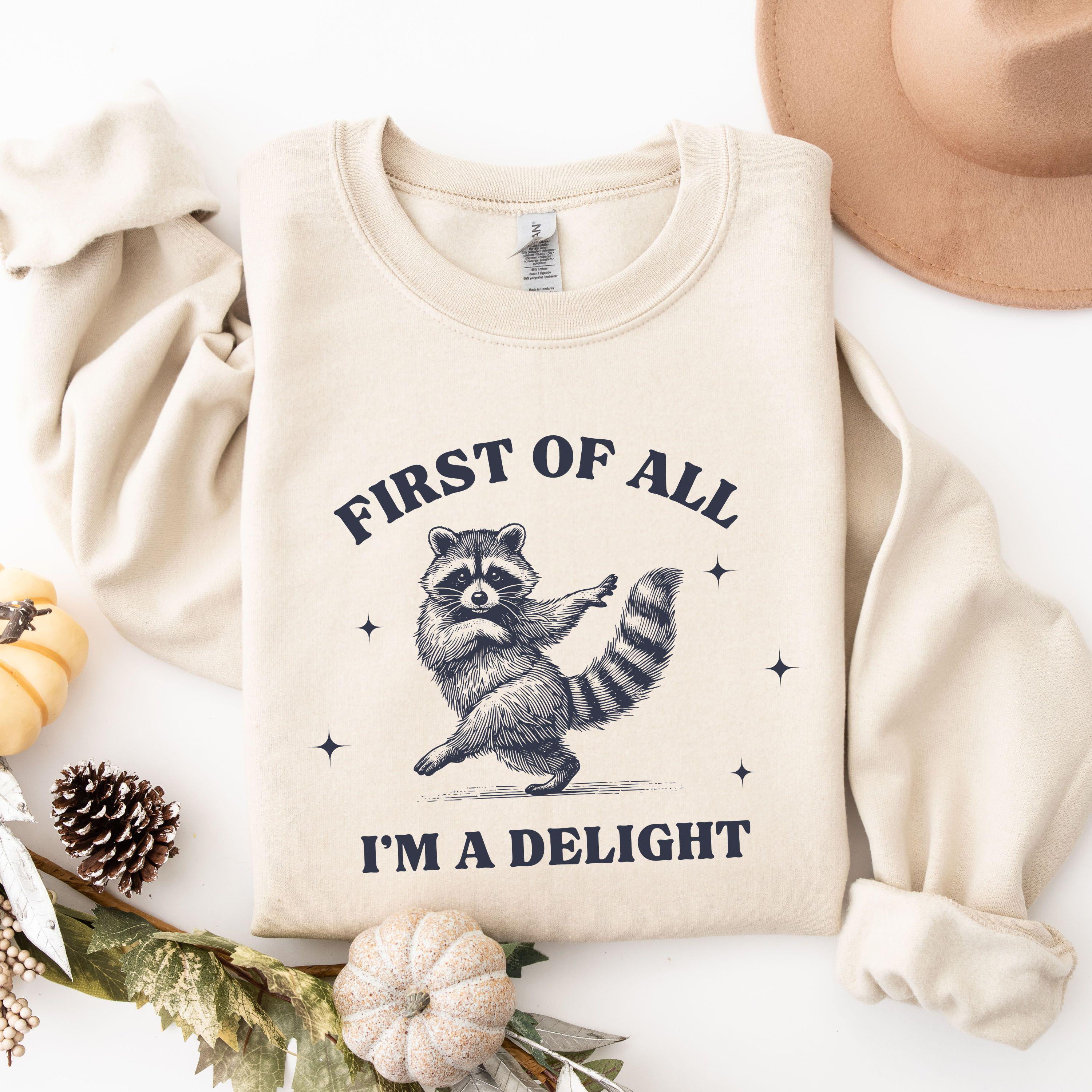 First Of All I'm A Delight Raccoon Sweatshirt, Funny Raccoon Sweatshirt ...