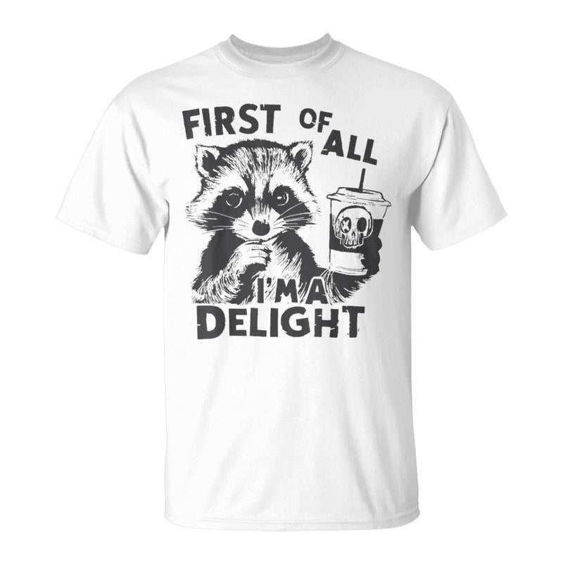 First Of All Im A Delight Raccoon Meme Saying TShirt - Walmart.com