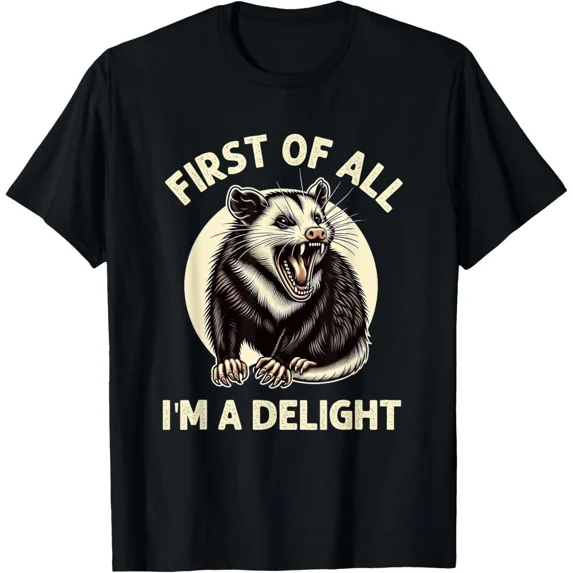 First Of All Im A Delight Sarcastic Possum Angry Animal Lover Unisex T ...