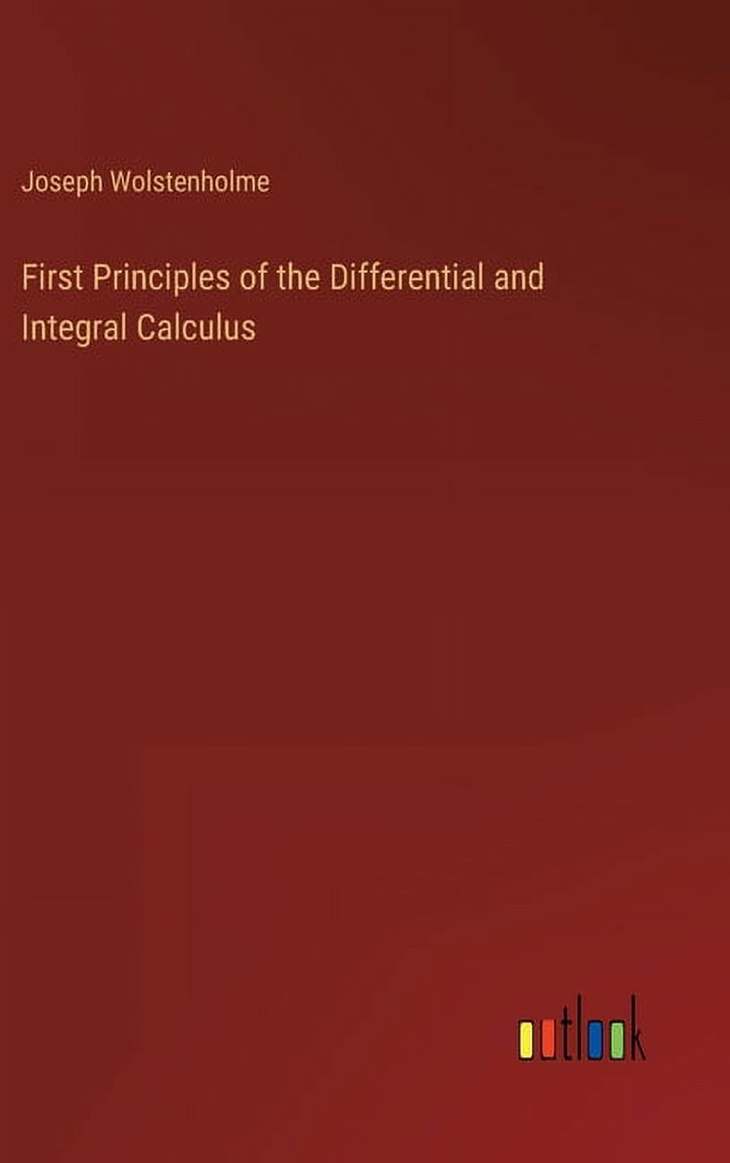 First Principles of the Differential and Integral Calculus - Walmart.com