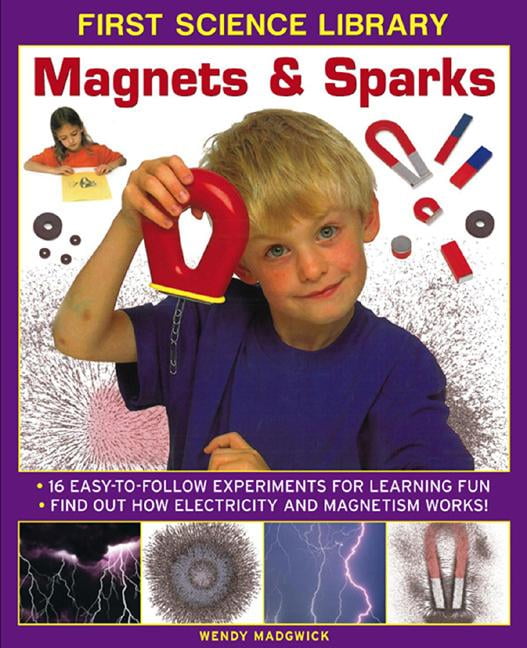 First Science Library: Magnets & Sparks : 16 Easy-To Follow Experiments ...
