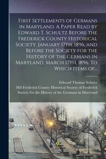 First Settlements of Germans in Maryland. A Paper Read by Edward T ...