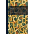 First Spanish Course: With Topical Charts, Direct-Method Exercises and ...