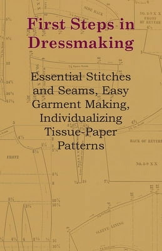 First Steps In Dressmaking: Essential Stitches And Seams, Easy Garment ...