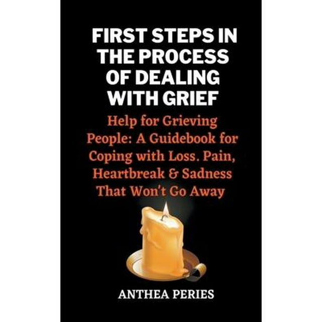 First Steps In The Process Of Dealing With Grief : Help for Grieving People: A Guidebook for ...