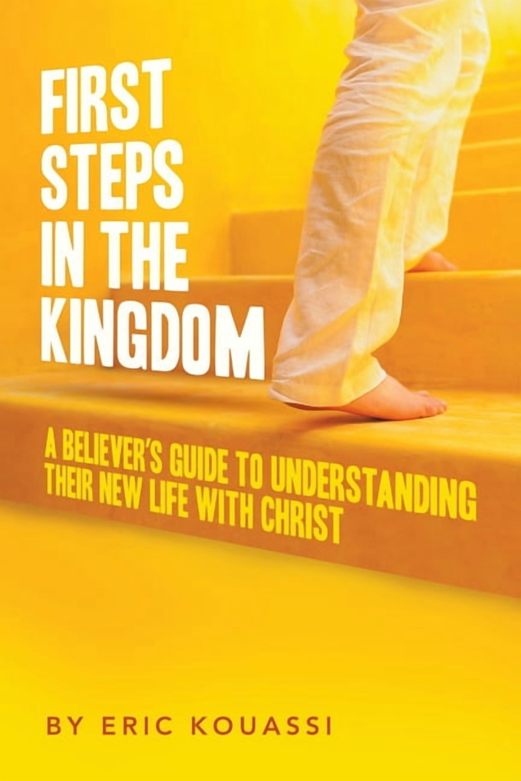 First Steps in the Kingdom: A Believer's Guide to Understanding Their ...