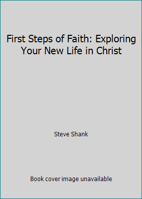 Pre-Owned First Steps of Faith: Exploring Your New Life in Christ ...
