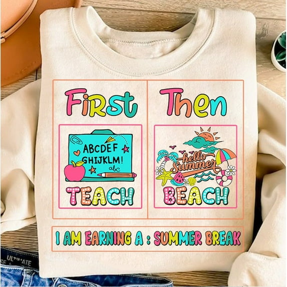 First Teach Then Beach I Am Earning A Summer Break Funny Teacher Summer ...