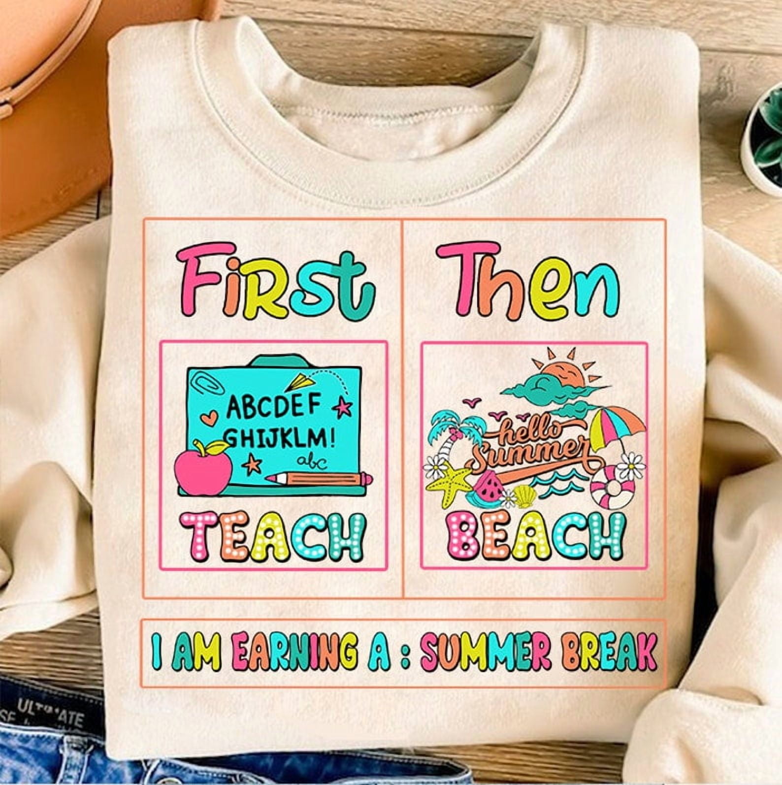 First Teach Then Beach I Am Earning A Summer Break Funny Teacher Summer ...