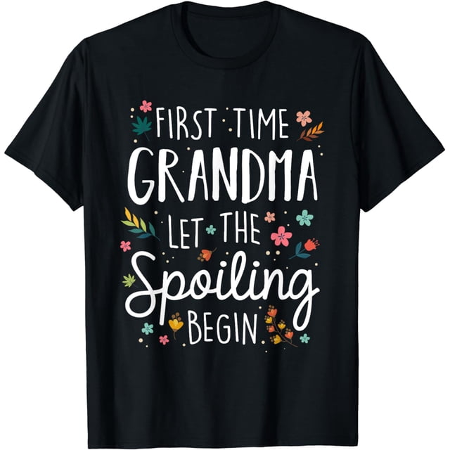 First Time Grandma let the Spoiling Begin - Grandmother Cotton T-Shirt ...