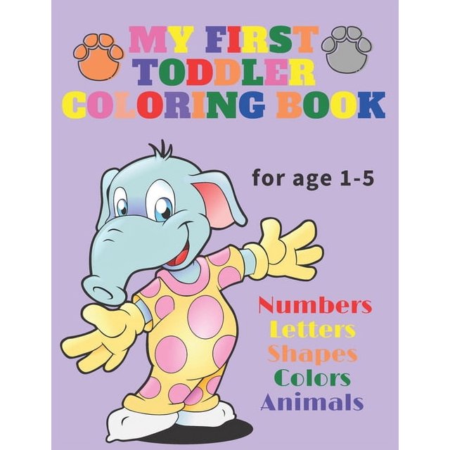 My First Toddler Coloring Book: Fun and Awesome Numbers, Letters ...