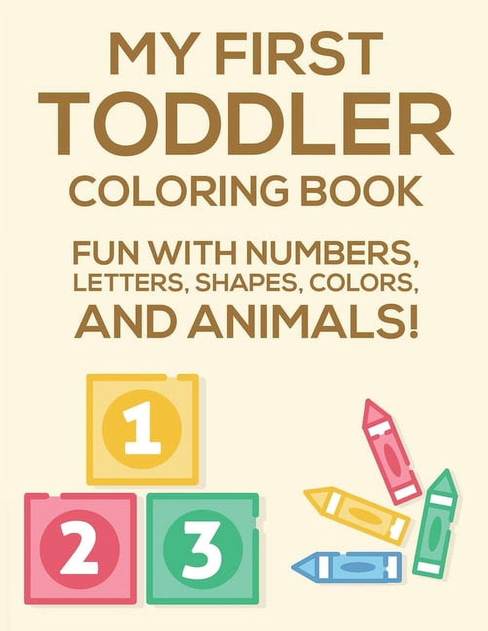 My First Toddler Coloring Book Fun With Numbers, Letters, Shapes ...