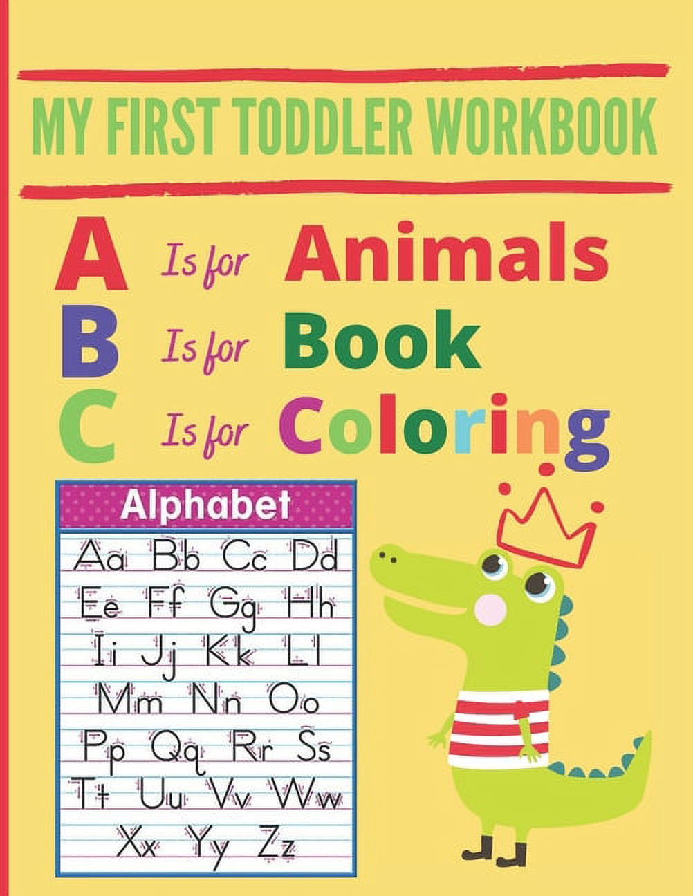 My First Toddler Workbook: A is for Animals, B is for Book, C is for ...