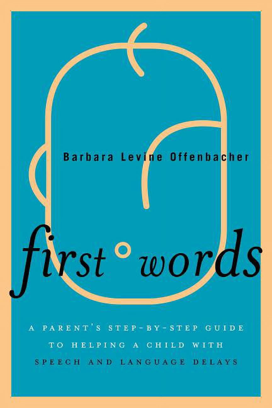First Words: A Parent's Step-by-Step Guide to Helping a Child with ...