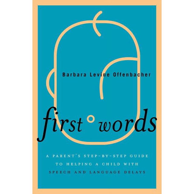 First Words: A Parent's Step-by-Step Guide to Helping a Child with ...