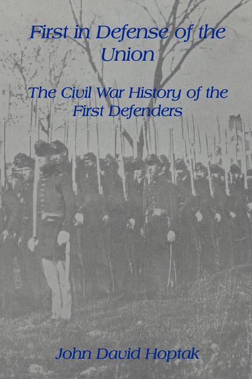 First in Defense of the Union: The Civil War History of the First ...