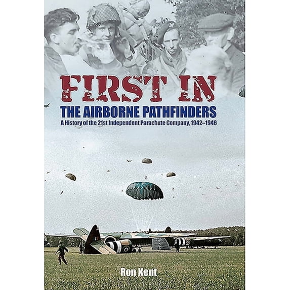First in - The Airborne Pathfinders: A History of the 21st Independent ...