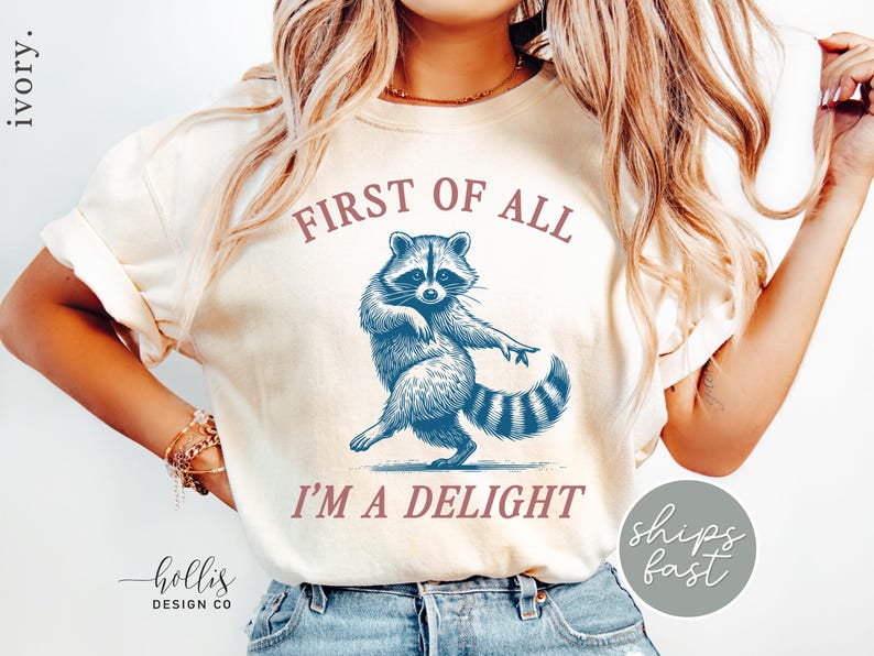 First of All, I'm a Delight Shirt Funny Raccoon Tshirt Sarcastic Quote ...