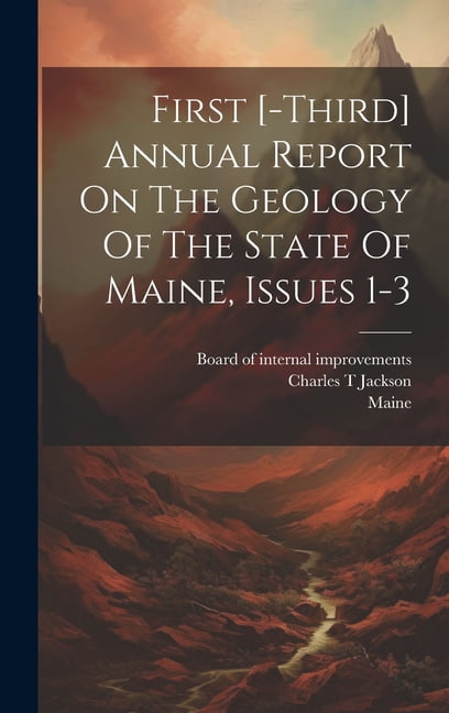First [-third] Annual Report On The Geology Of The State Of Maine ...