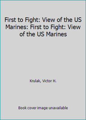 Pre-Owned First to Fight: An Inside View of the U.S. Marine Corps ...