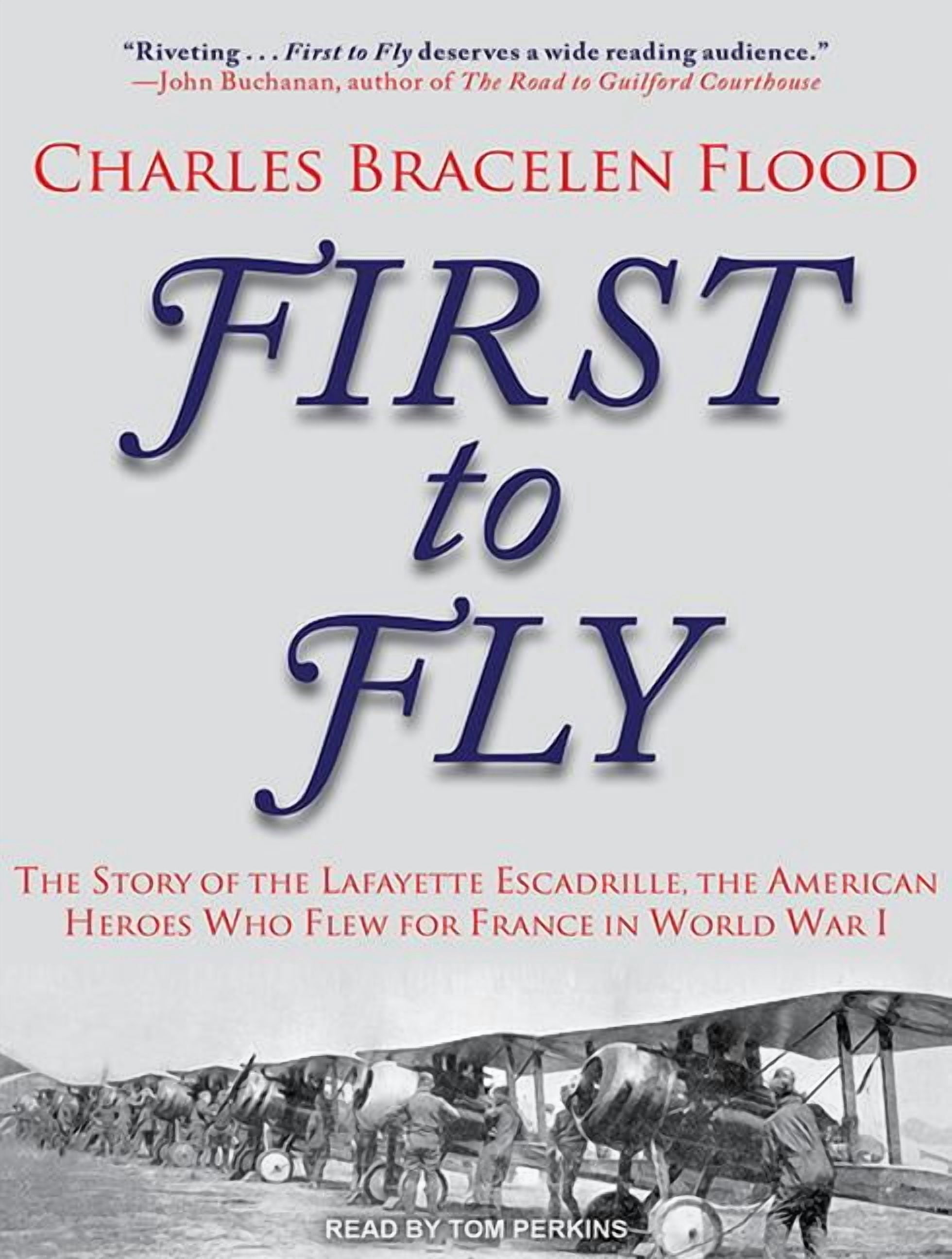 First to Fly: The Story of the Lafayette Escadrille, the American ...