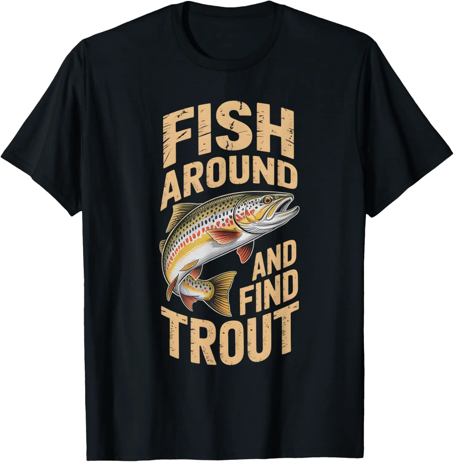 Fish Around And Find Trout Fishing Men T-Shirt - Walmart.com