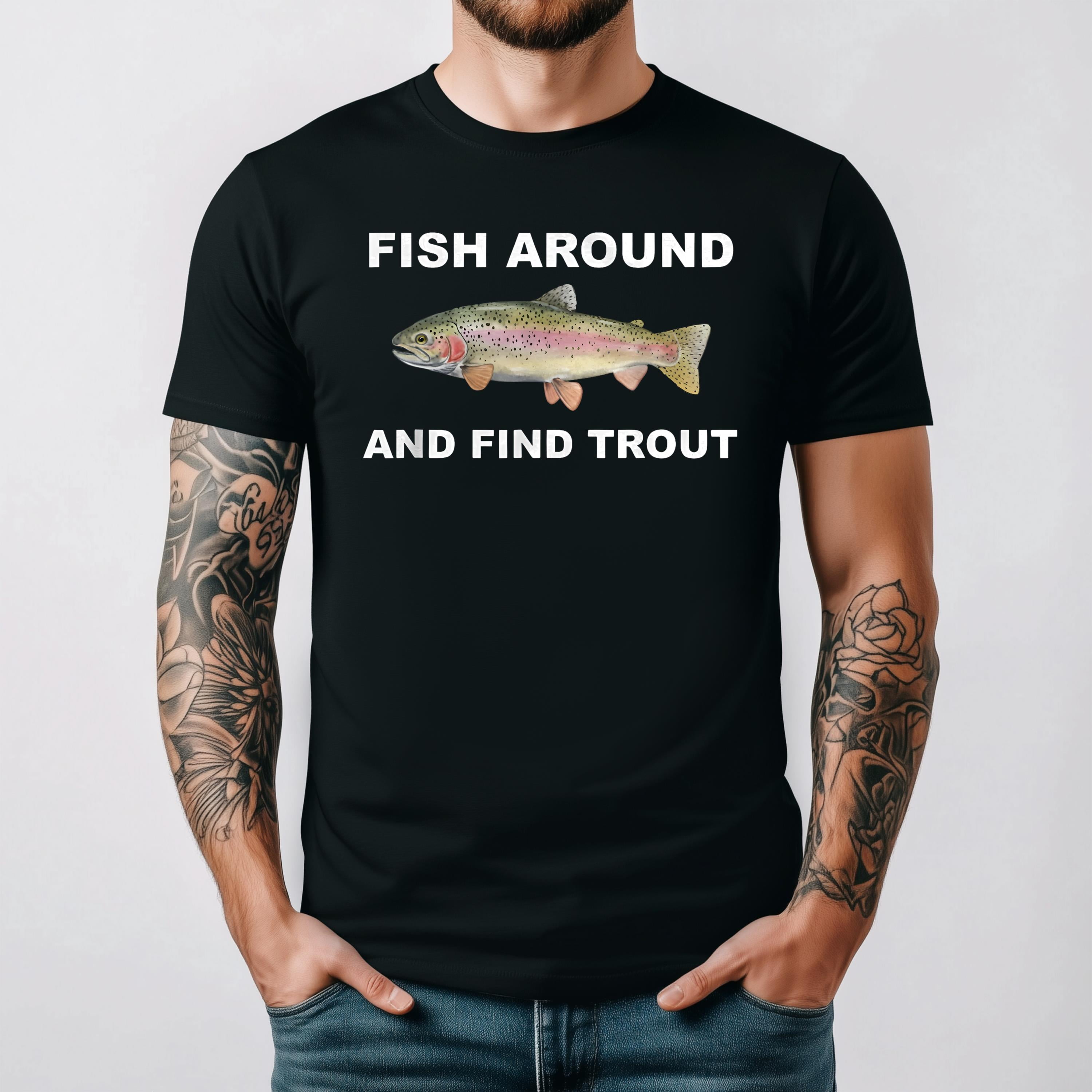 Fish Around And Find Trout Funny Angler Fishing Humor Graphic T Shirt ...