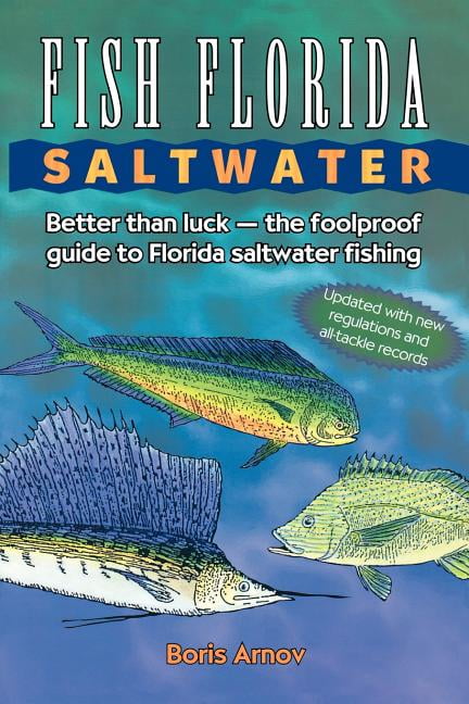 Fish Florida Saltwater: Better Than Luck--The Foolproof Guide to ...
