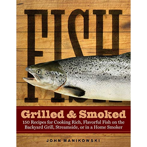 Pre-Owned Fish Grilled & Smoked: 150 Recipes for Cooking Rich ...