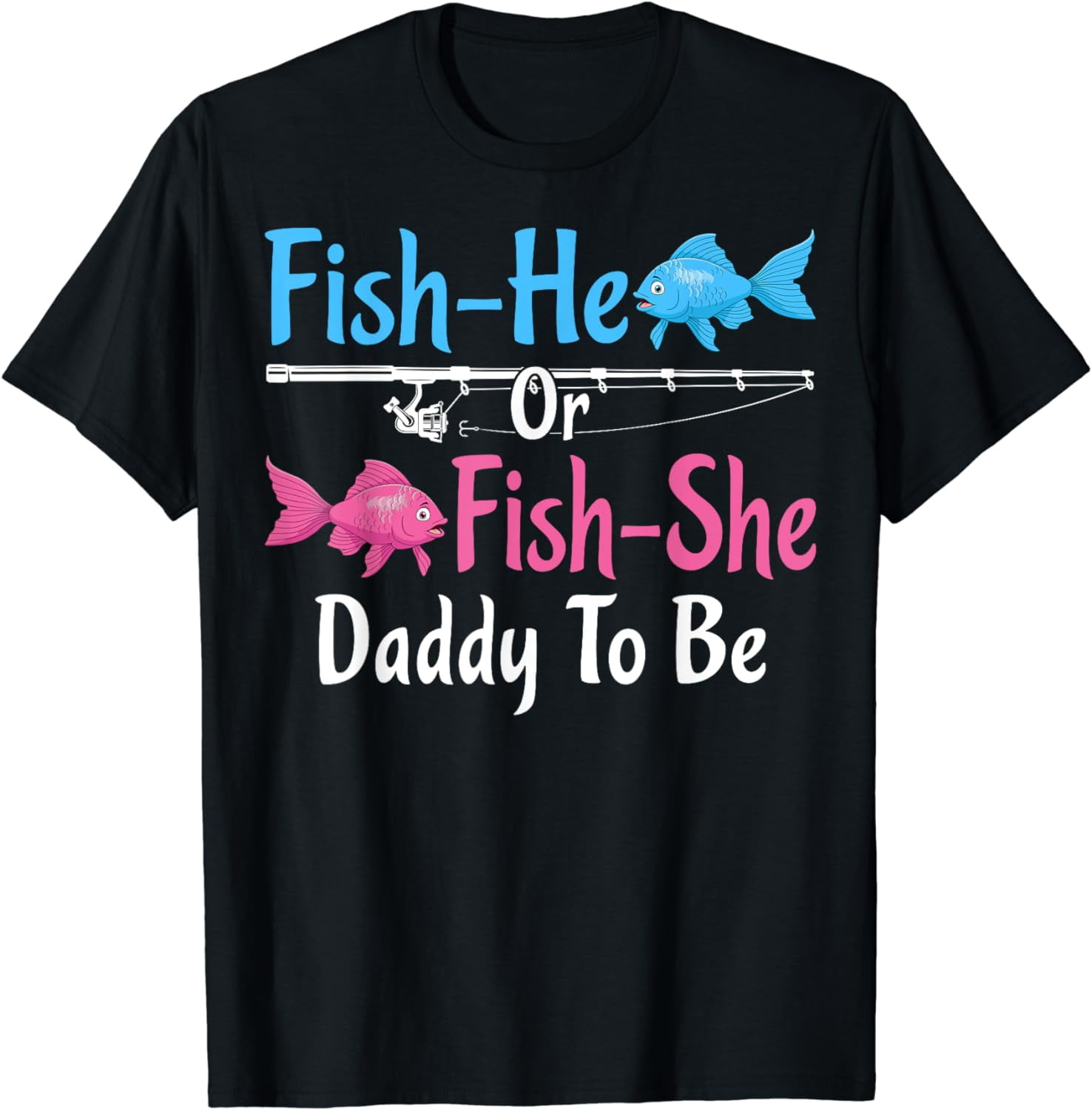 Fish-He Or Fish-She Daddy To Be Gender Reveal Baby Shower T-Shirt ...