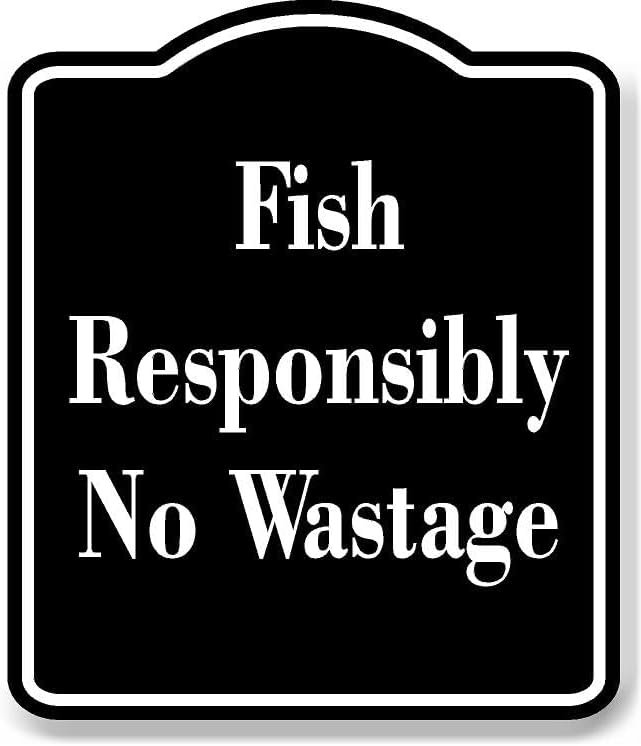 Fish Responsibly No Wastage BLACK Aluminum Composite Sign 8.5''x10 ...
