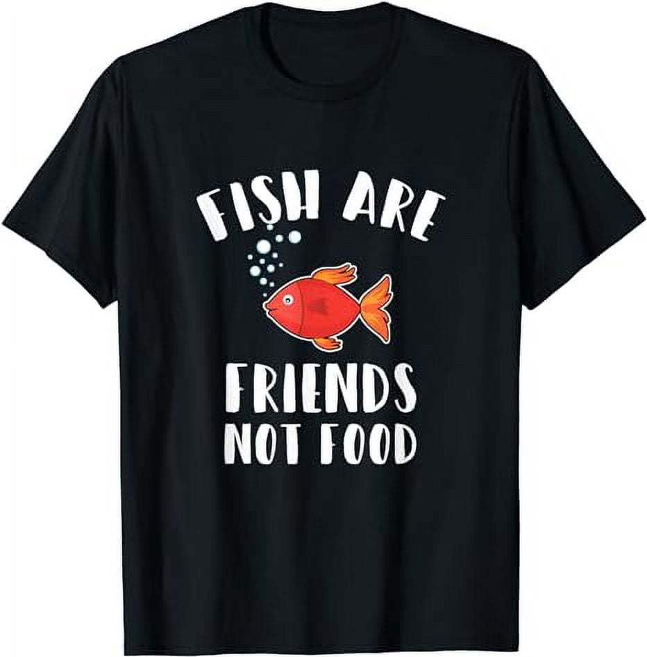 Fish are friends not food T-shirt not food T-Shirt - Walmart.com
