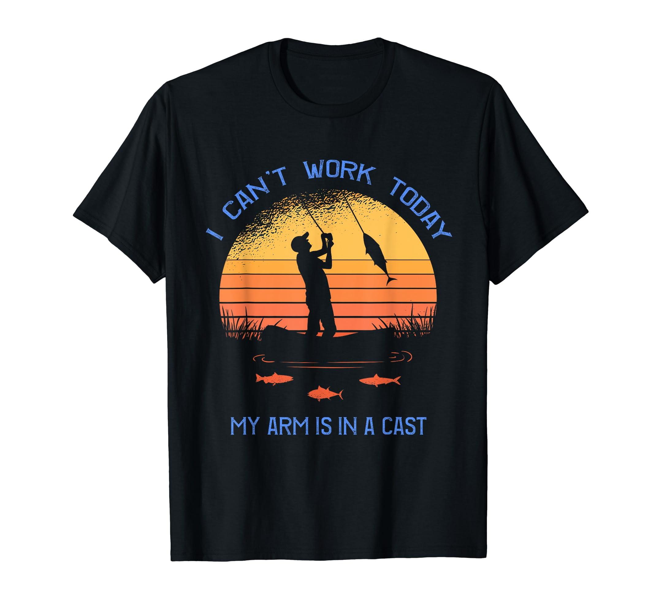 Fisherman, I can't work today my arm is in a cast, Funny T-Shirt ...
