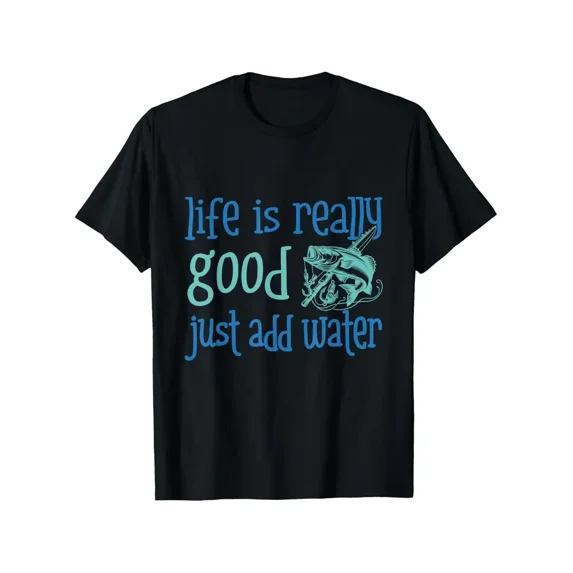 Fisherman Life is Really Good Just Add Water Fishing Graphic T-Shirt ...
