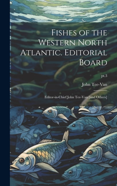 Fishes of the Western North Atlantic. Editorial Board: Editor-in-chief ...
