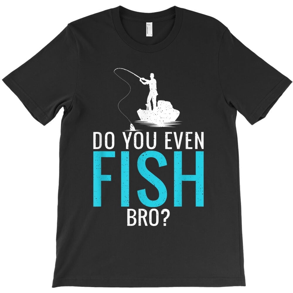 Fishing Do You Even Fish Bro Funny Fisherman Angler Fishing Lovers ...