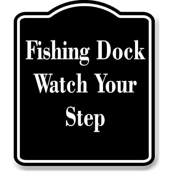 Fishing Dock Watch Your Step BLACK Aluminum Composite Sign 15''x18 ...