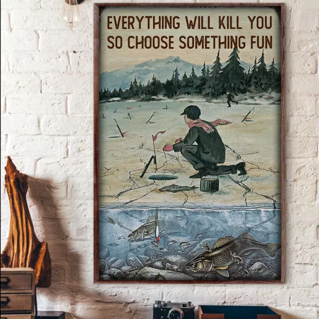 Fishing Everything Will Kill You So Choose Something Fun Ice Fishing ...