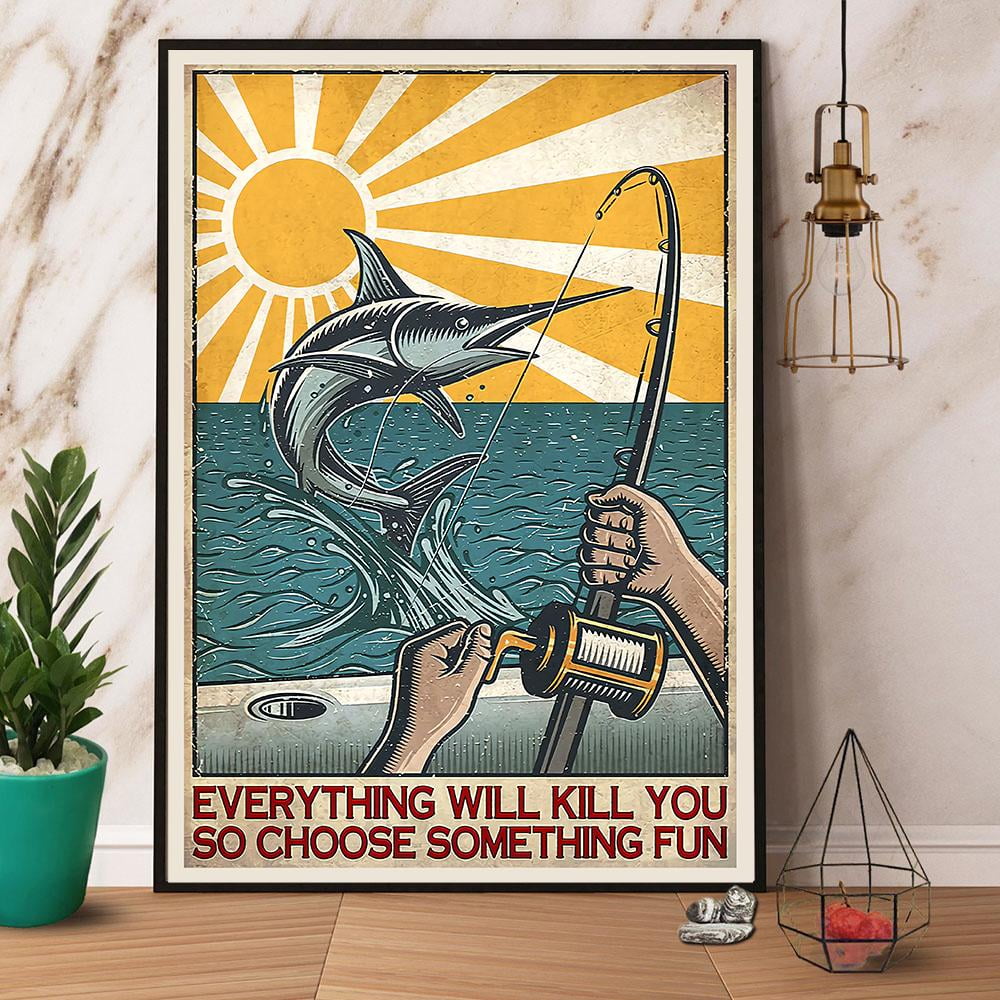 Fishing Everything Will Kill You So Choose Something Fun Paper Poster ...