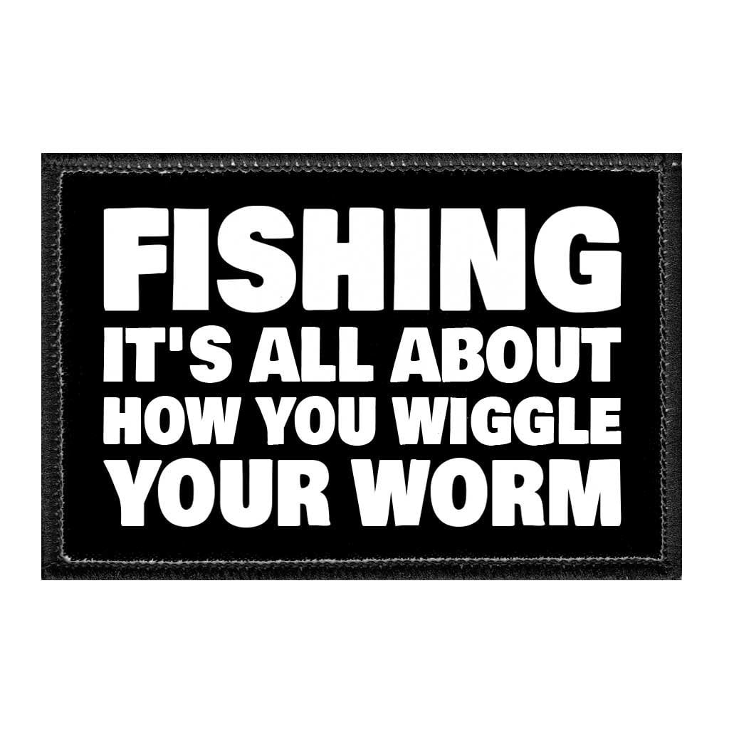 Fishing - It's All About How You Wiggle Your Worm - Removable Patch ...