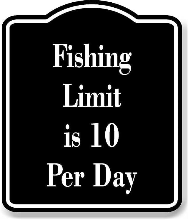 Fishing Limit is 10 Per Day Fish BLACK Aluminum Composite Sign, 8.5"x10 ...
