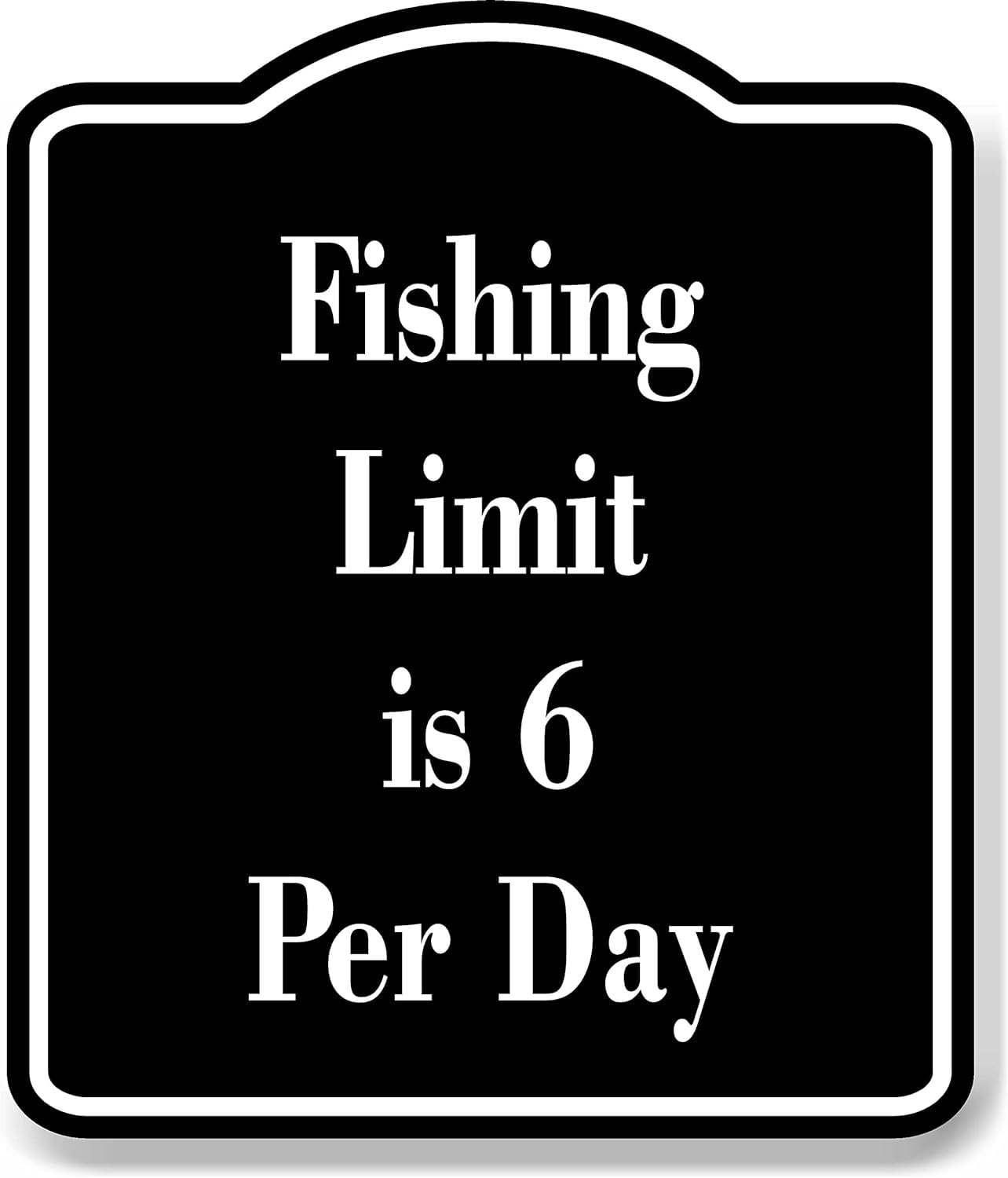 Fishing Limit is 6 Per Day Fish BLACK Aluminum Composite Sign, 8.5"x10 ...