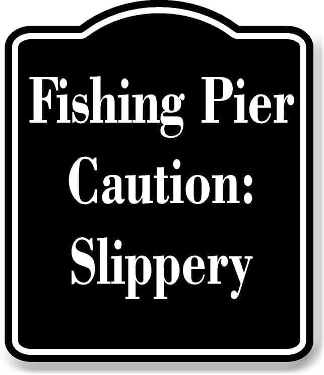 Fishing Pier Caution Slippery BLACK Aluminum Composite Sign 15''x18 ...