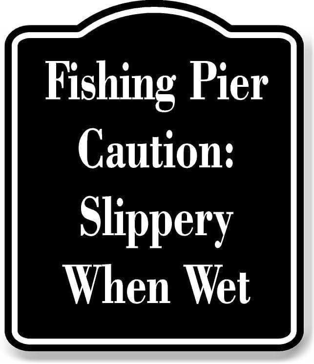 Fishing Pier Caution Slippery When Wet BLACK Aluminum Composite Sign 8. ...