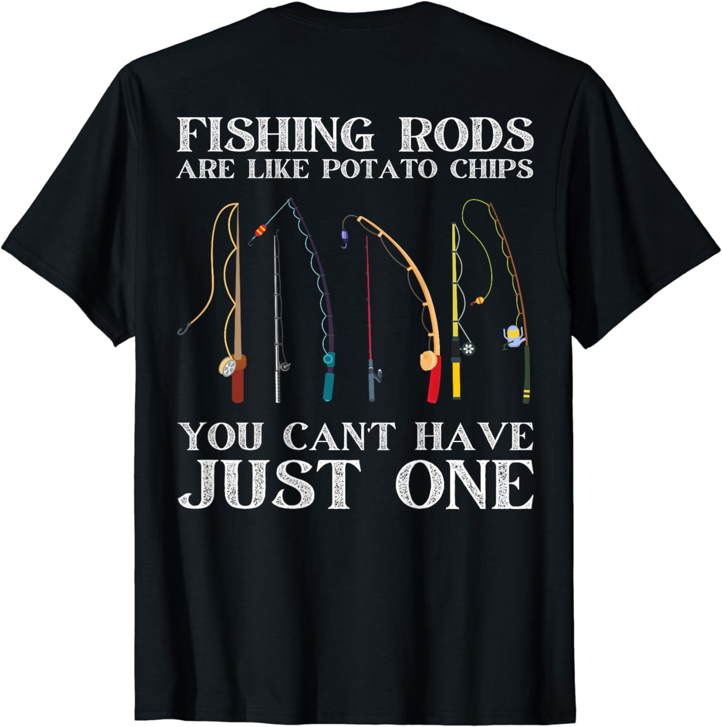 Fishing Rods Are Like Potato Chips Funny Fisherman (On Back) T-Shirt ...
