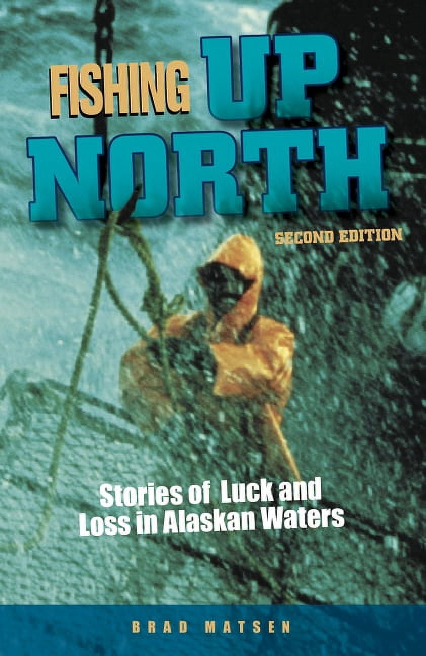 Fishing Up North: Stories of Luck and Loss in Alaskan Waters ...